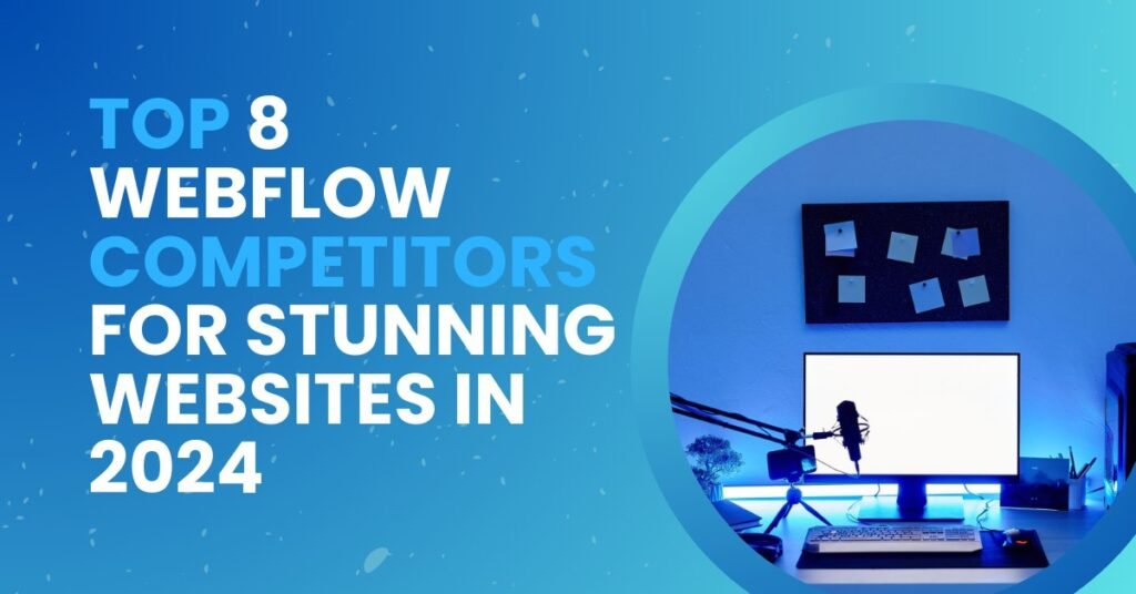 Top 8 Webflow Competitors for Stunning Websites in 2024