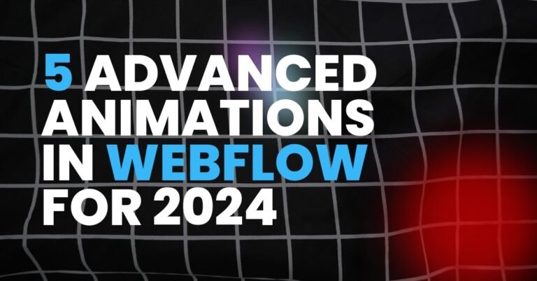 5 Advanced Animations in Webflow for 2024